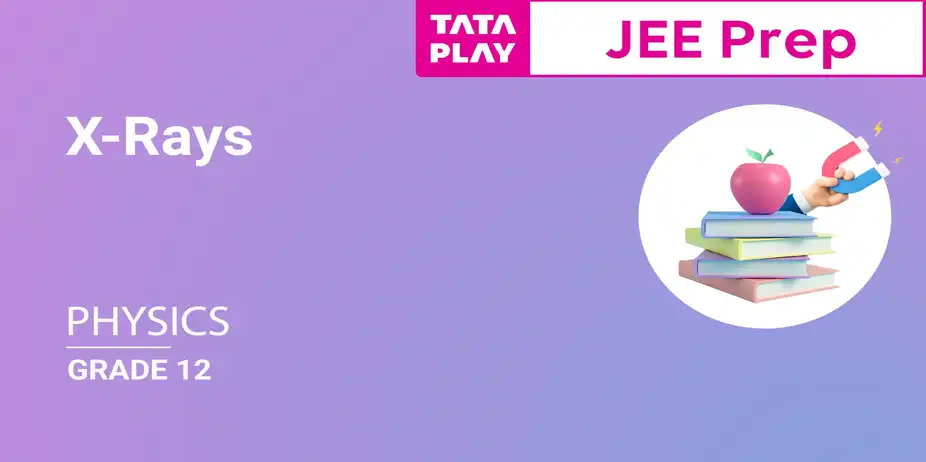 Watch Grade 12 Physics: X-Rays - Rev 1 on Tatasky with Tata Play Binge